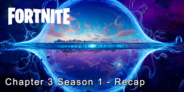 Fortnite Chapter 3 Season 1 - Recap - DigitalTQ